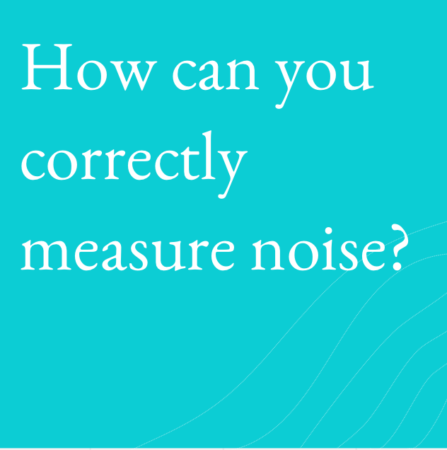 How can you correctly measure noise? – ANewR Consulting